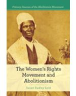 Primary Sources of the Abolitionist Movement: The Women's Rights ...