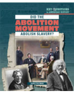 Key Questions in American History: Did the Abolition Movement Abolish ...