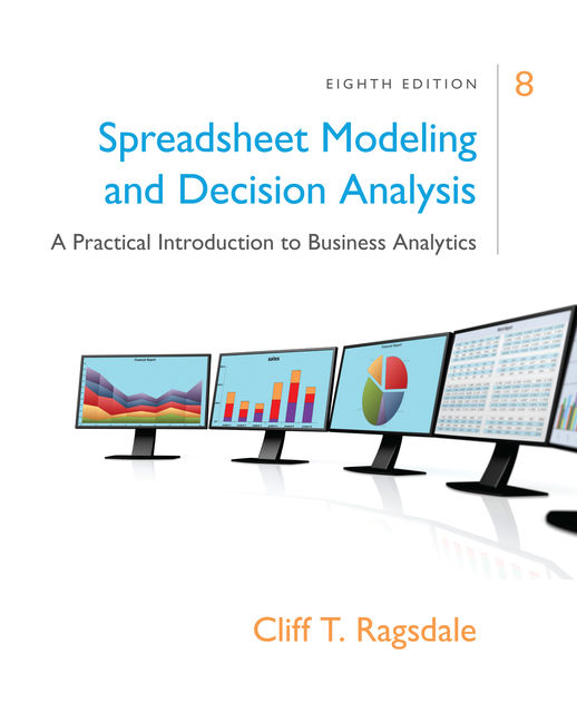 Spreadsheet Modeling & Decision Analysis: A Practical Introduction to Business Analytics, 8th ...