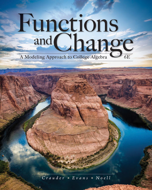 Functions and Change: A Modeling Approach to College Algebra, 6th ...