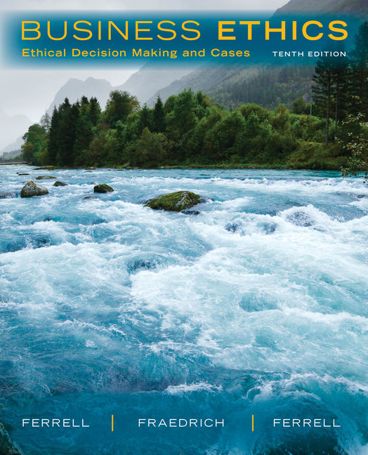 Business Ethics: Ethical Decision Making & Cases, 10th Edition ...