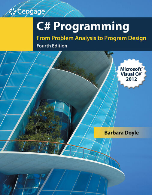 C# Programming: From Problem Analysis to Program Design, 4th Edition - Cengage