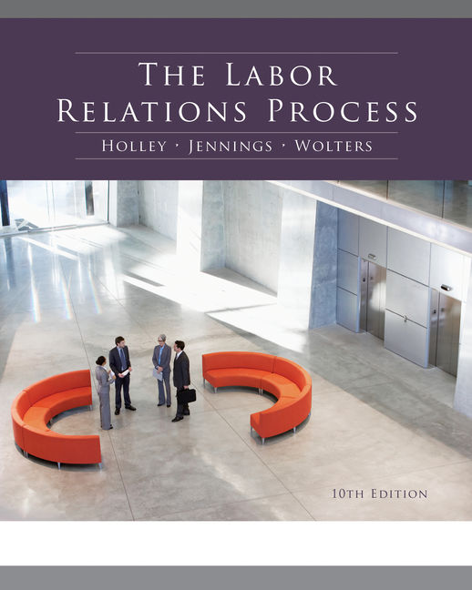 The Labor Relations Process, 10th Edition - 9780538481984 - Cengage