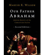 Our Father Abraham: Jewish Roots of the Christian Faith
