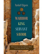 Warrior, King, Servant, Savior: Messianism in the Hebrew Bible and ...