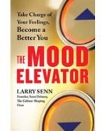 The Mood Elevator: Take Charge of Your Feelings, Become a Better You